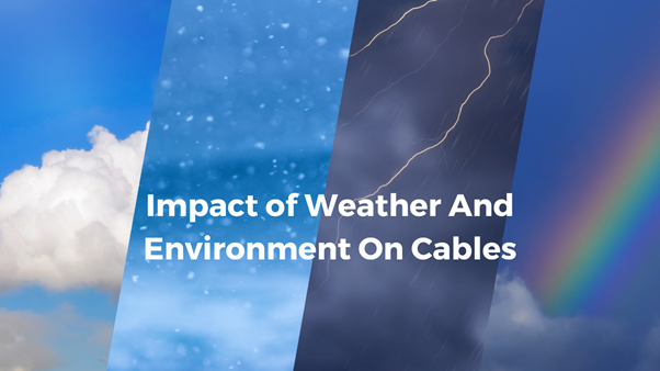 Impact Of Weather And Environment On Cables